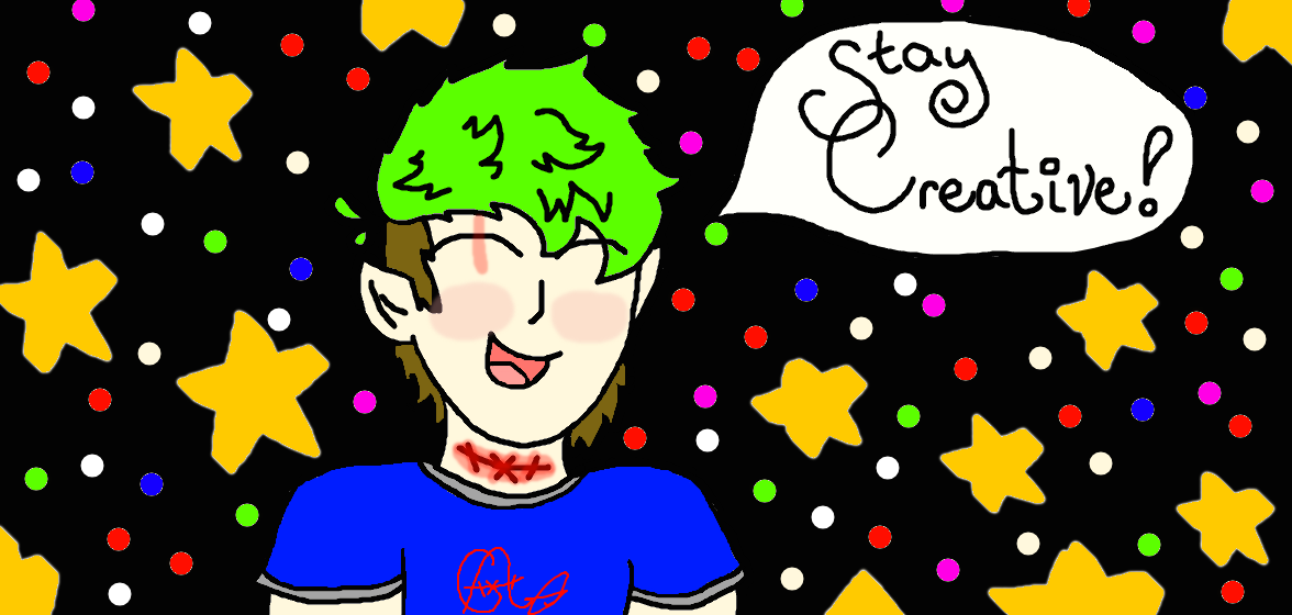 Stay Creative by AngelicHarpoonBoi on DeviantArt