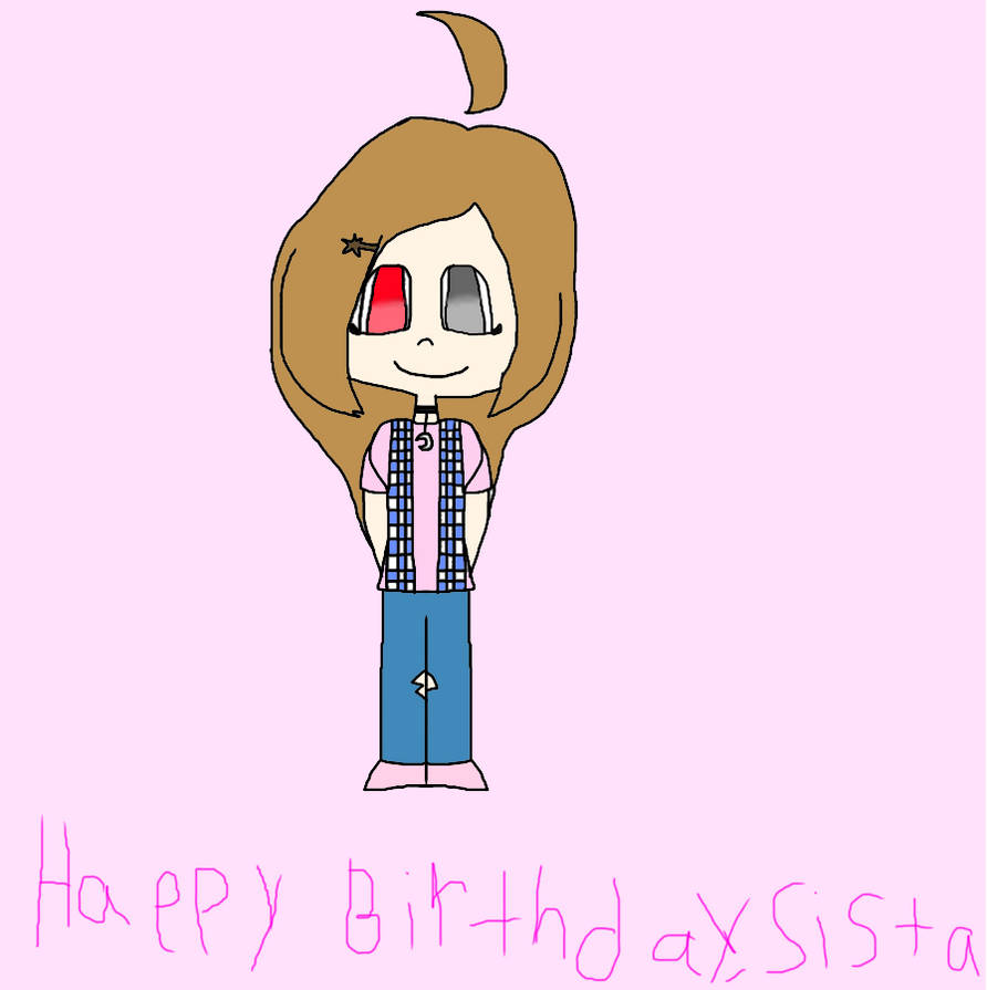 Happy birthday sista by Vexed-Starlight on DeviantArt