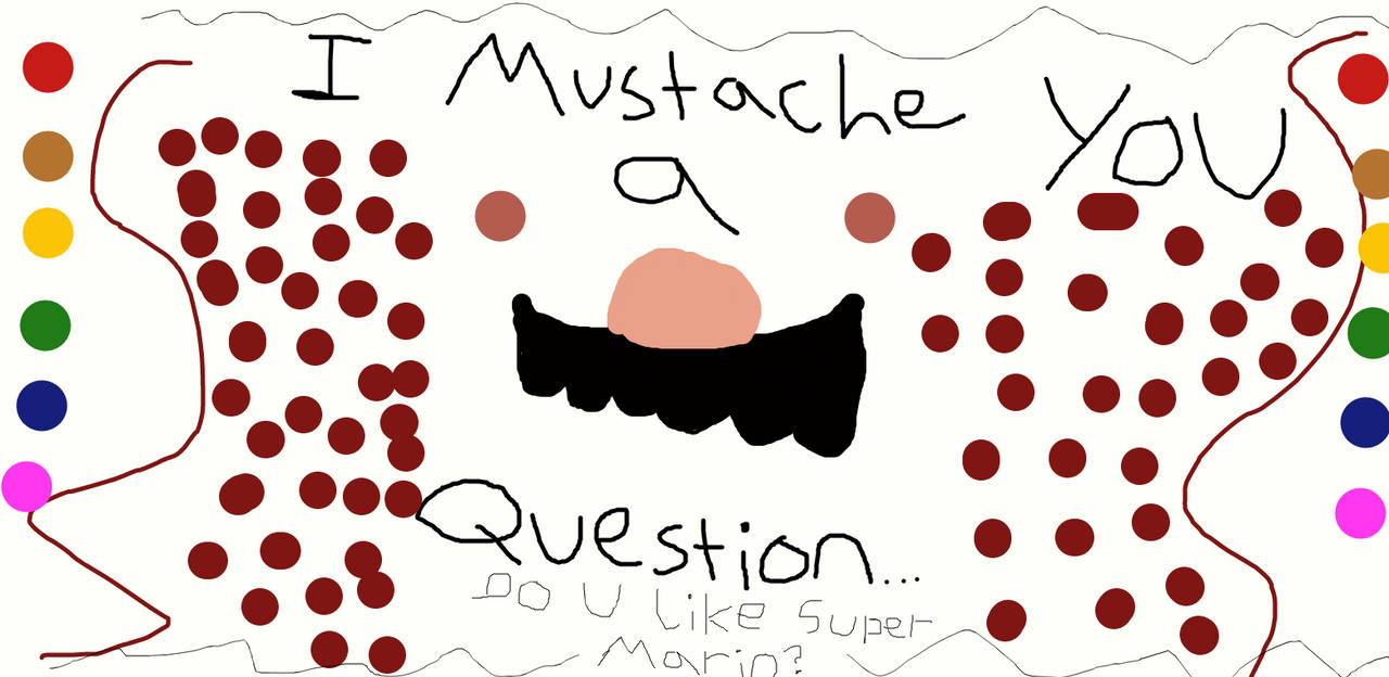 Mustache you a question ...^_^ by swaggermariobros123 on DeviantArt