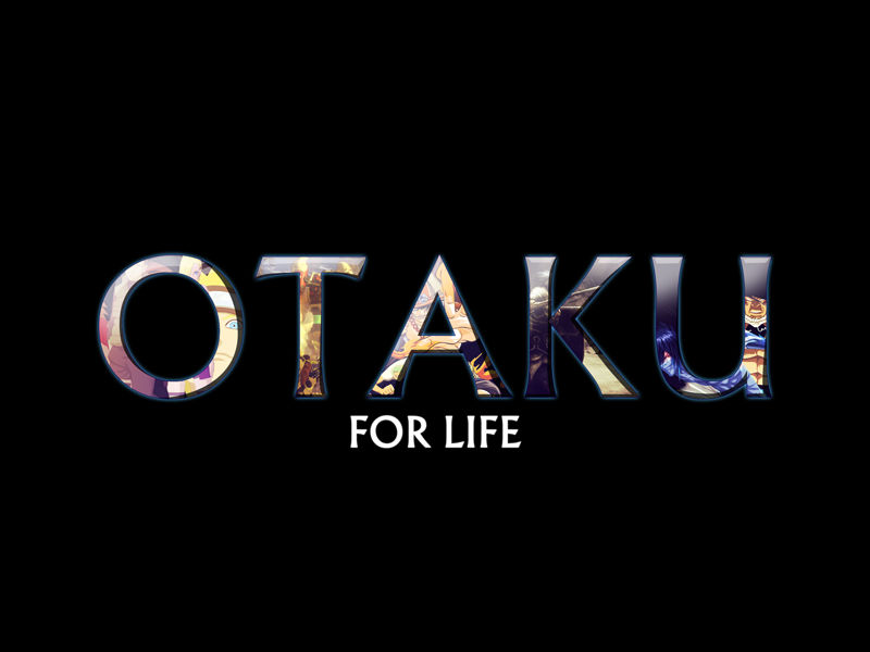 Otaku For Life - Wallpaper by LordSarito on DeviantArt