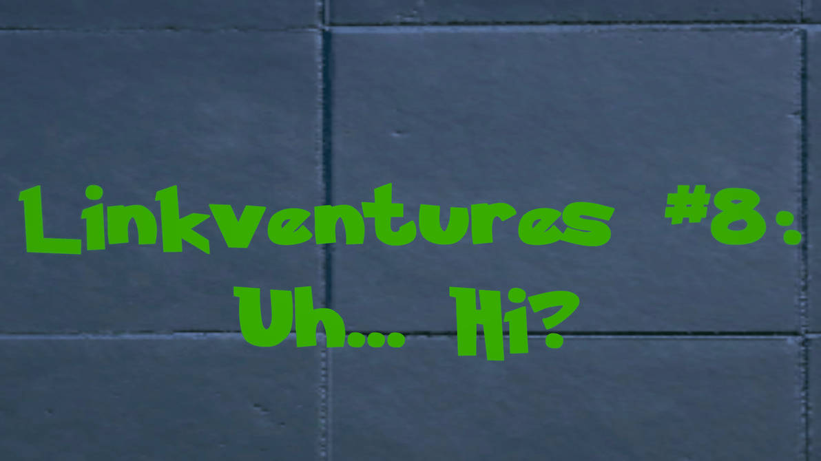 Linkventures #8: Uh... Hi? by DigiConjurer on DeviantArt