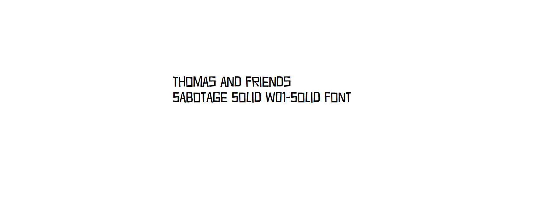 Thomas 2011 - Sabotage Solid W01 Solid Font by Charlie316 on DeviantArt