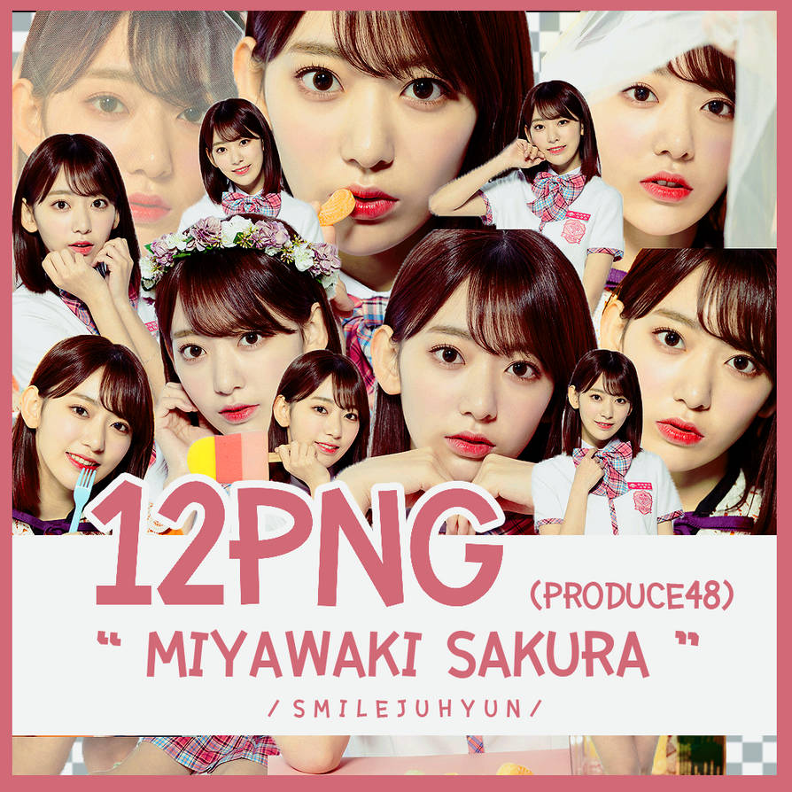 12PNG PACK - Miyawaki Sakura (PRODUCE48) by smilejuhyun on DeviantArt
