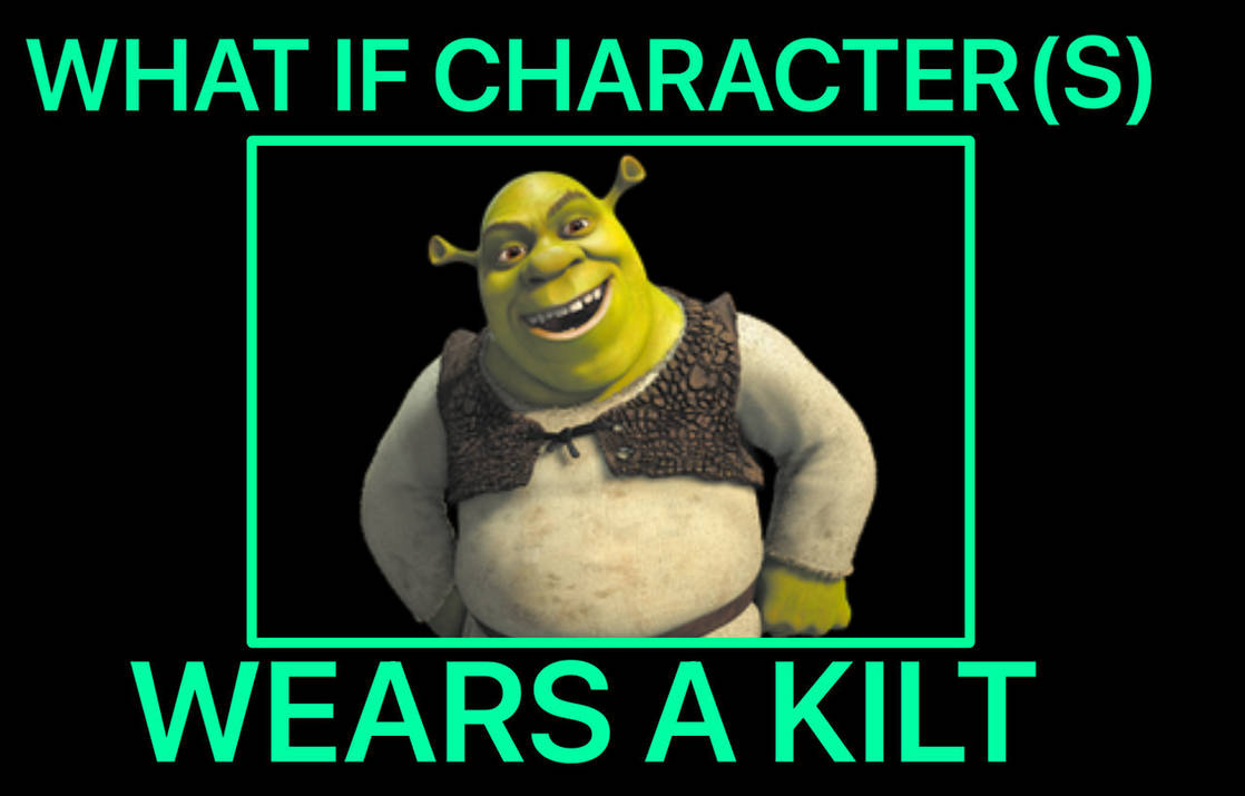 Character Wears Kilt Meme by Darth19 on DeviantArt