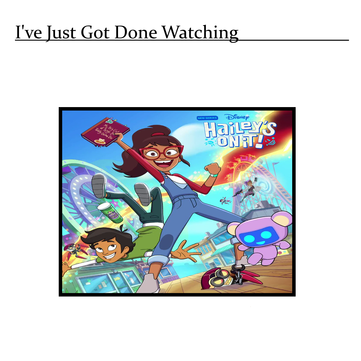 I've Just Got Done Watching Hailey's On It! by jacobstout on DeviantArt