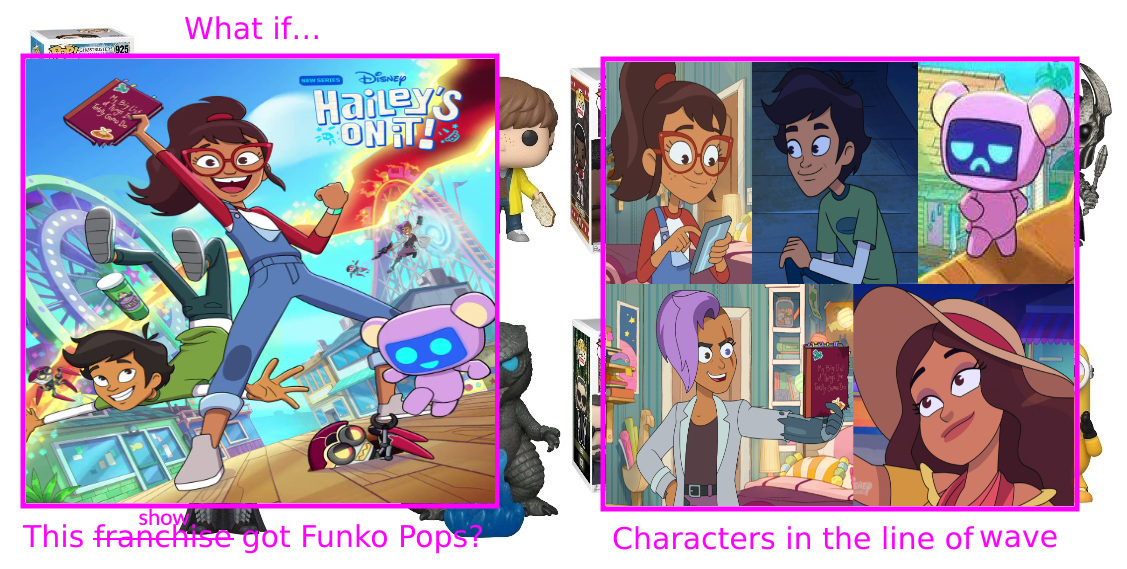 What if Hailey's On It! Got Funko Pops? by jacobstout on DeviantArt