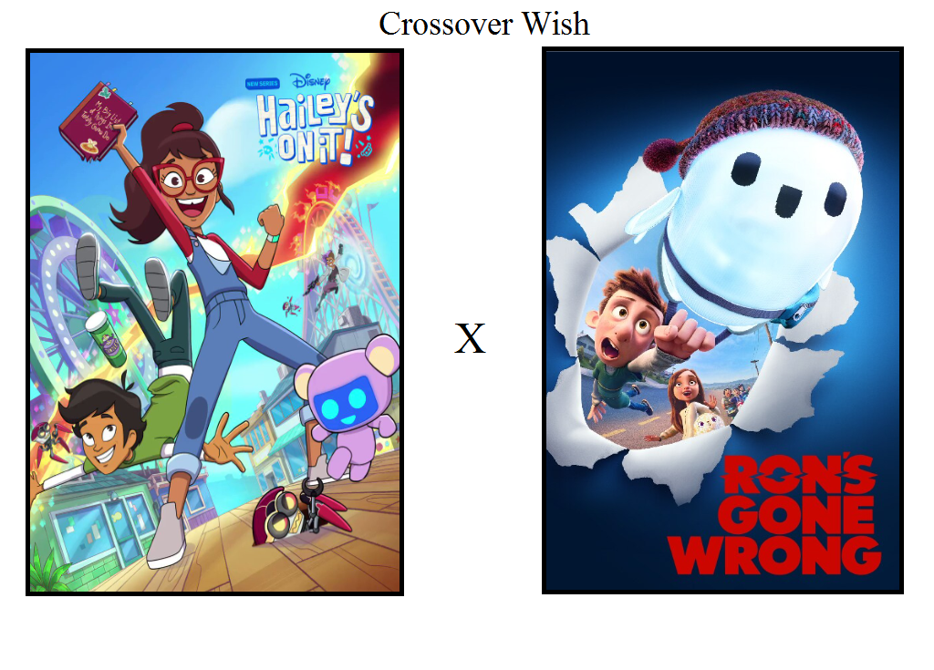 Crossover Wish: Hailey's On It! x Ron's Gone Wrong by jacobstout on DeviantArt