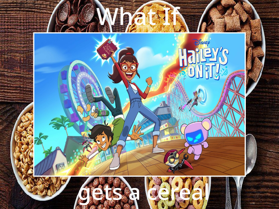 What if Hailey's On It! Gets a Cereal? by jacobstout on DeviantArt