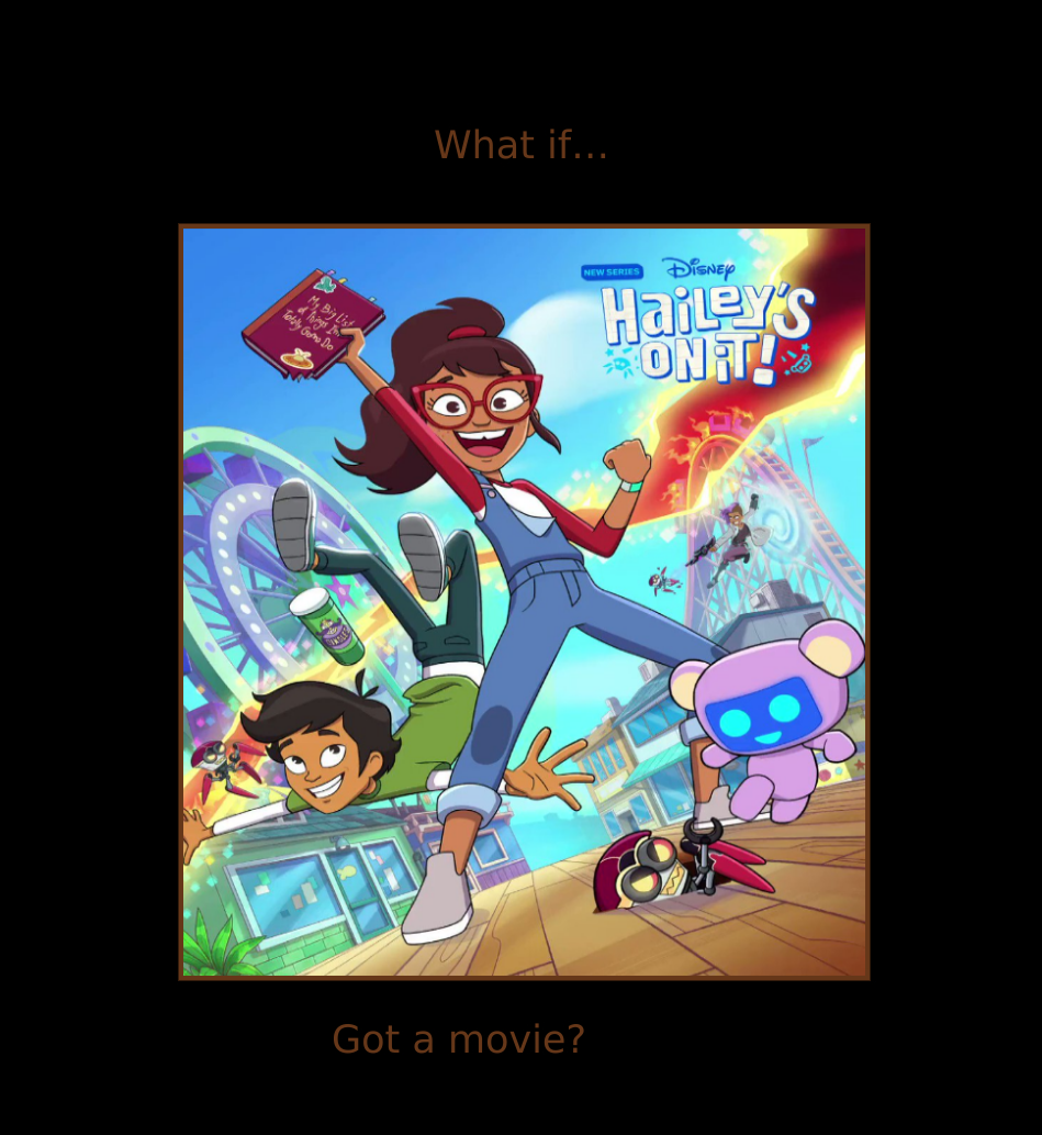 What if Hailey's On It! Got a Movie? by jacobstout on DeviantArt