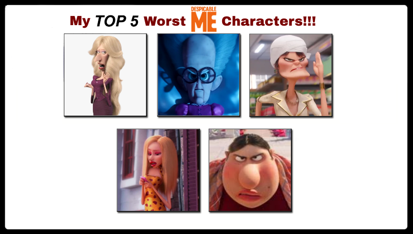 My Top 5 Worst Despicable Me Characters!!! by jacobstout on DeviantArt