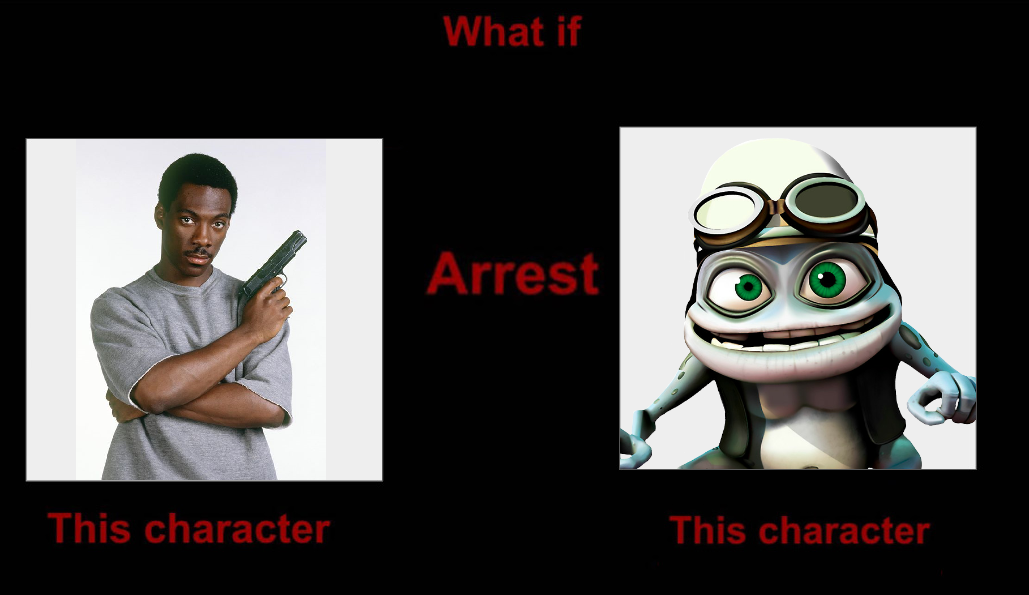 What if Axel Foley Arrests Crazy Frog? by jacobstout on DeviantArt