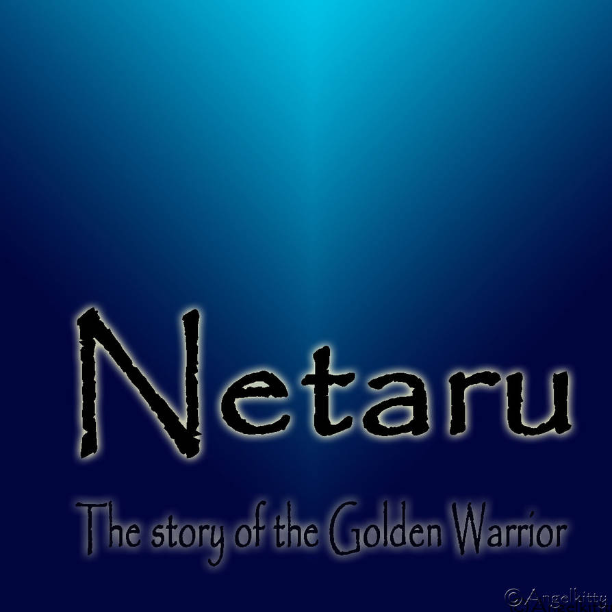 Netaru: The Story of the Golde by SheWhoWalksWithThee on DeviantArt