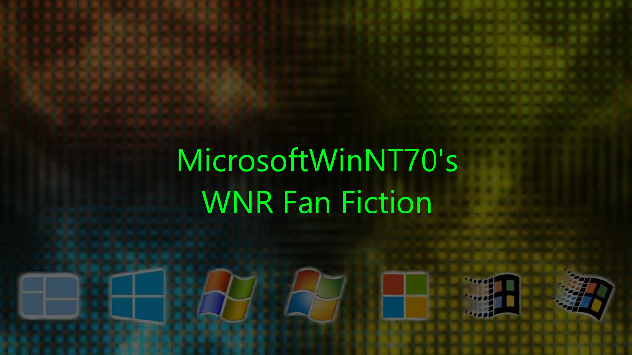 MicrosoftWinNT70's WNR Fan Fiction by MicrosoftWinNT70 on DeviantArt