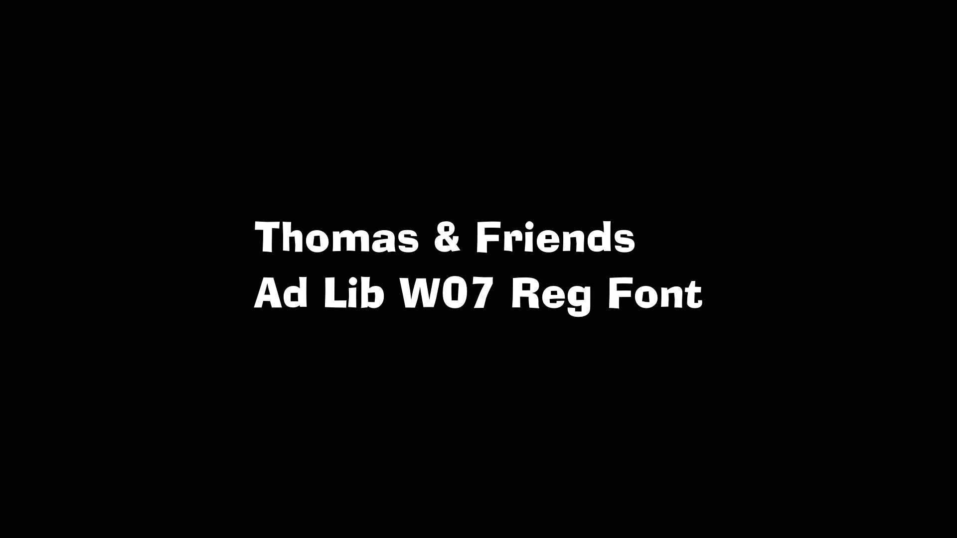 Thomas and Friends Ad Lib W07 Reg Font by Charlieaat on DeviantArt