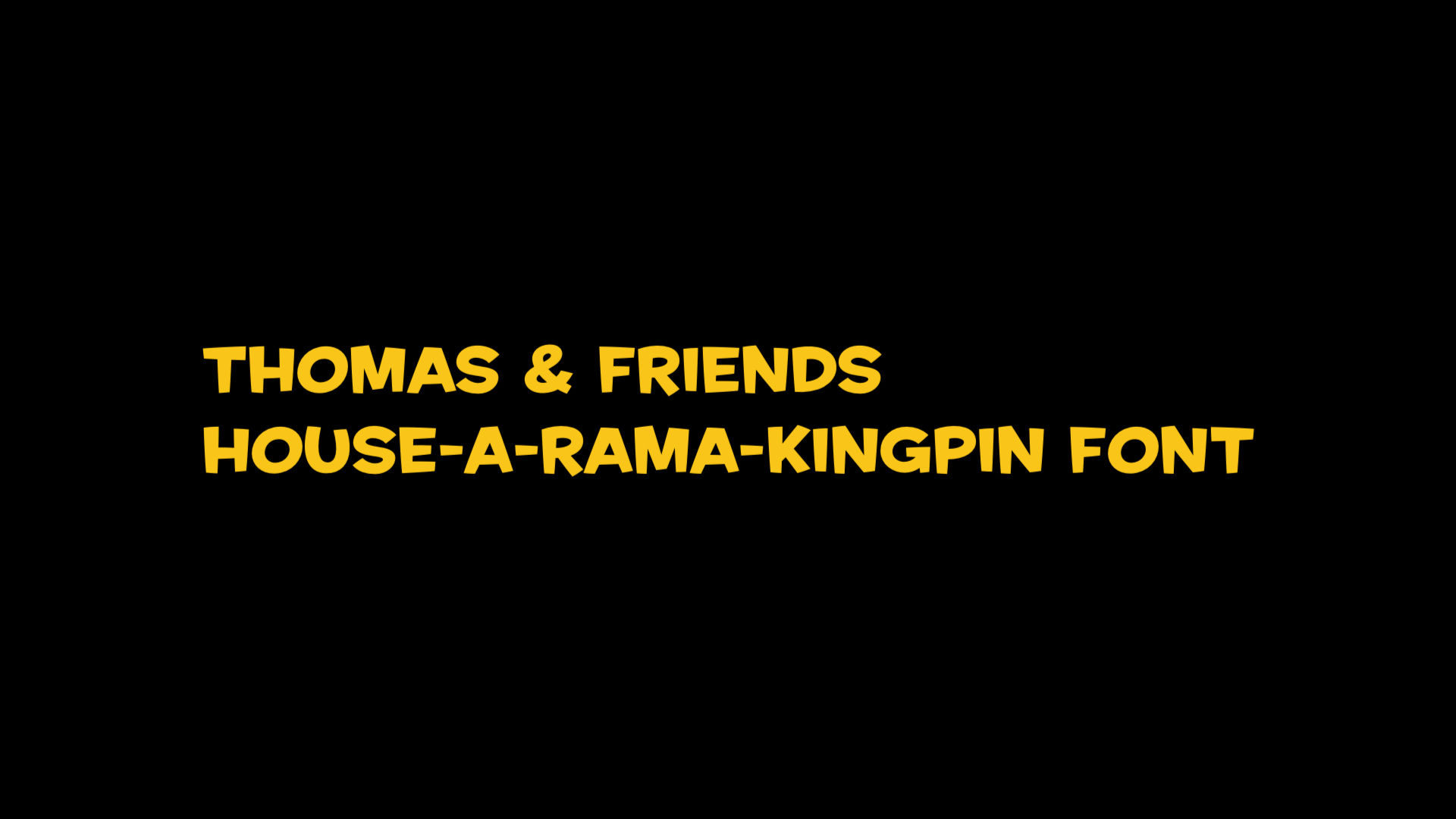 Thomas and Friends House-A-Rama-Kingpin Font by Charlieaat on DeviantArt