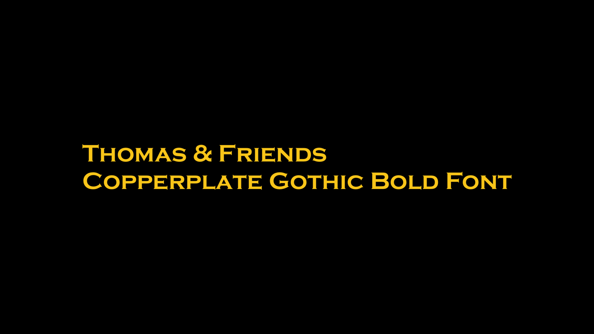 Thomas and Friends Copperplate Gothic Bold Font by Charlieaat on DeviantArt