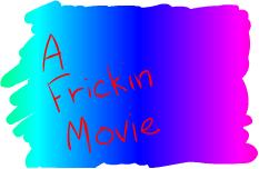 A Frickin Movie by TieDyeLemur on DeviantArt