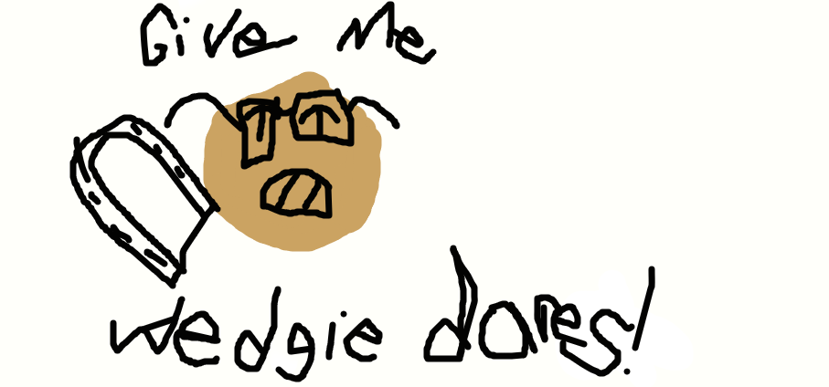 gimme some wedgie dares plz! by Wedgielovelovewedgie on DeviantArt