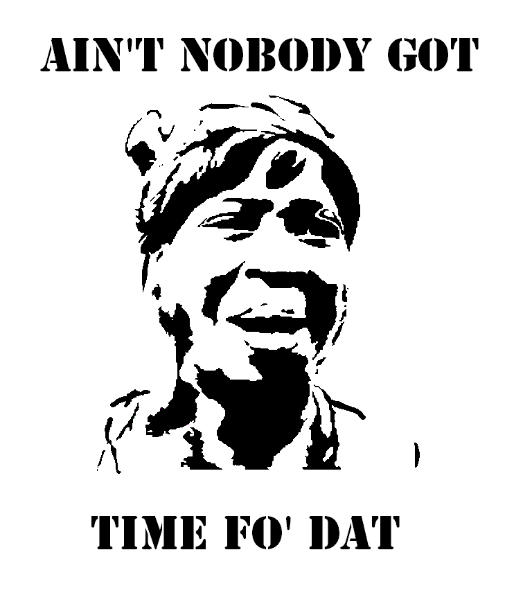 Aint Nobody Got Time For Dat Blank