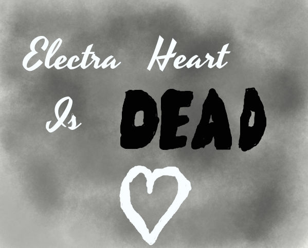 Electra Heart Is Dead by The-Disney-Freak on DeviantArt