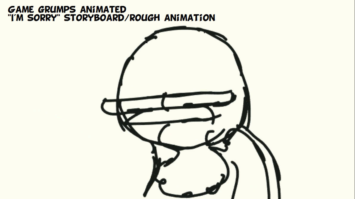 Game Grumps Animated - I'm Sorry (Storyboard) by RandomRails on DeviantArt