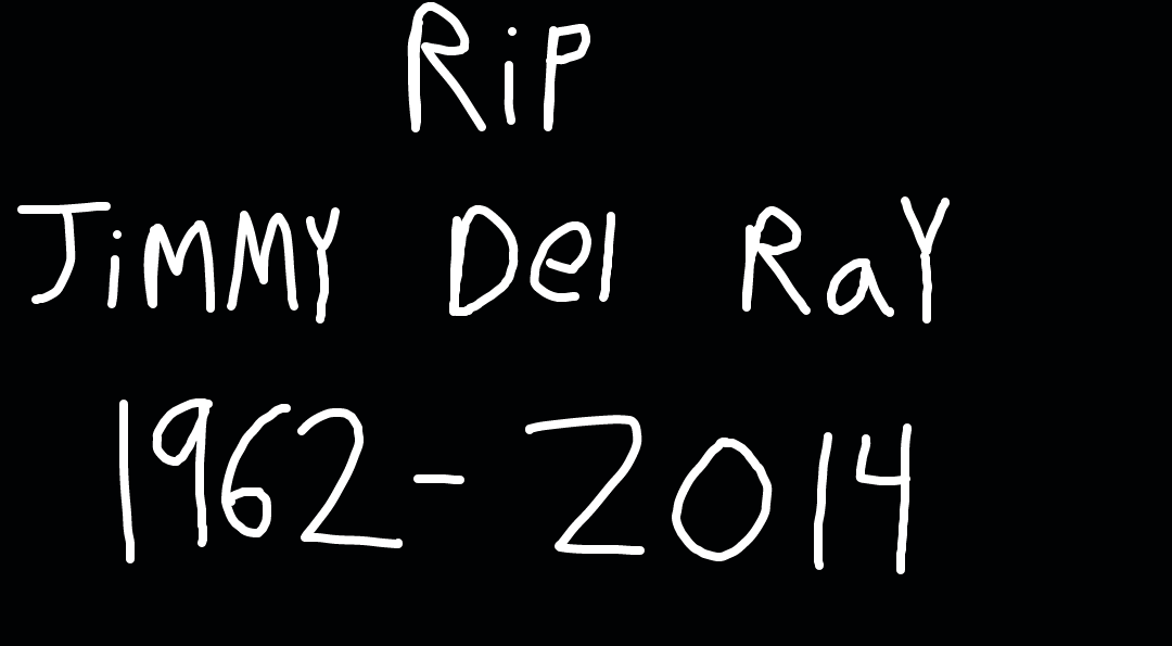 RIP Jimmy Del Ray 1962-2014 by EarWaxKid on DeviantArt