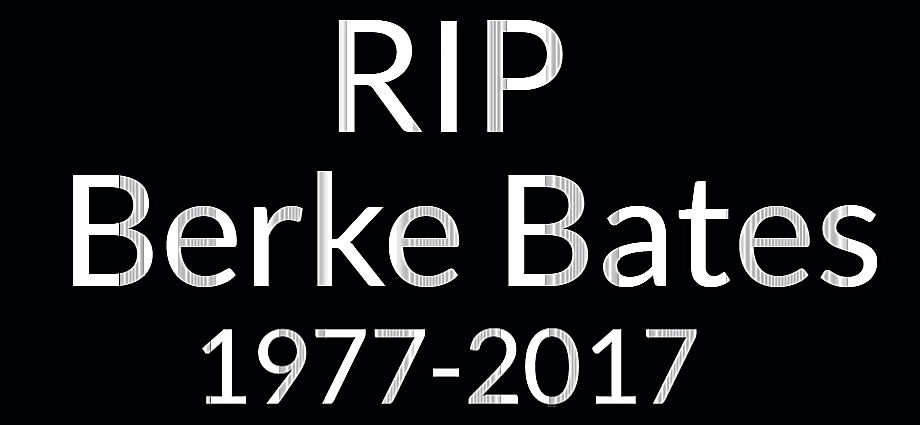 RIP Berke Bates 1977-2017 by EarWaxKid on DeviantArt