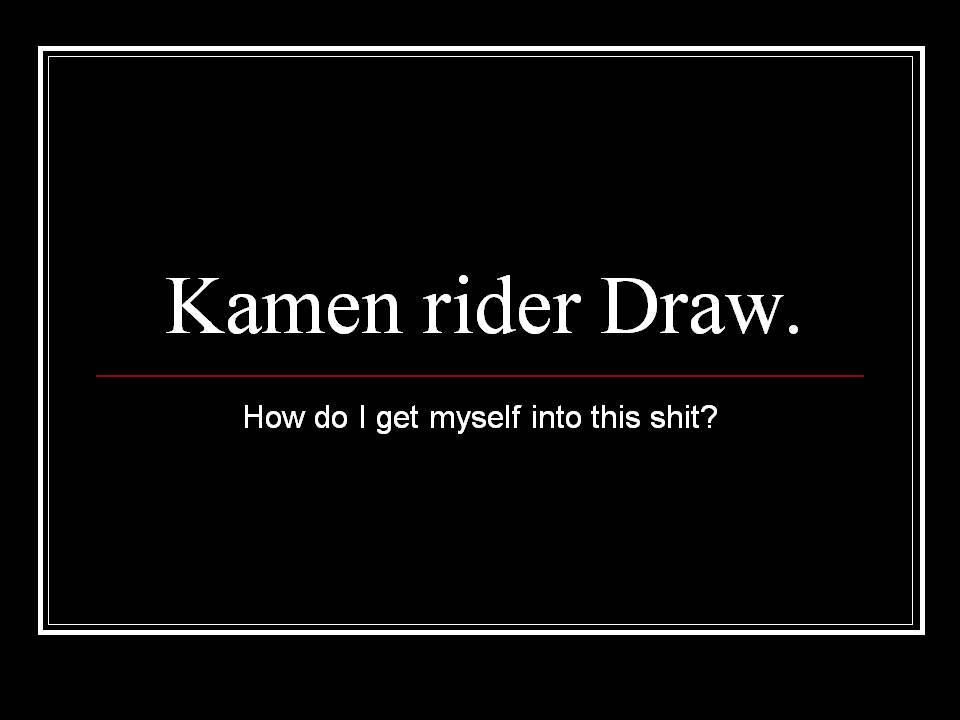 Kamen rider Draw. by PSOWILL on DeviantArt