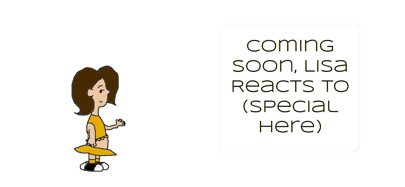 Lisa Reacts To *Coming Soon* by HPDrummerman on DeviantArt