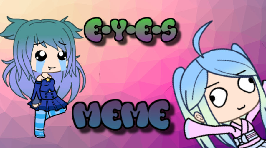 E-Y-E-S Meme. by Withergirl77 on DeviantArt