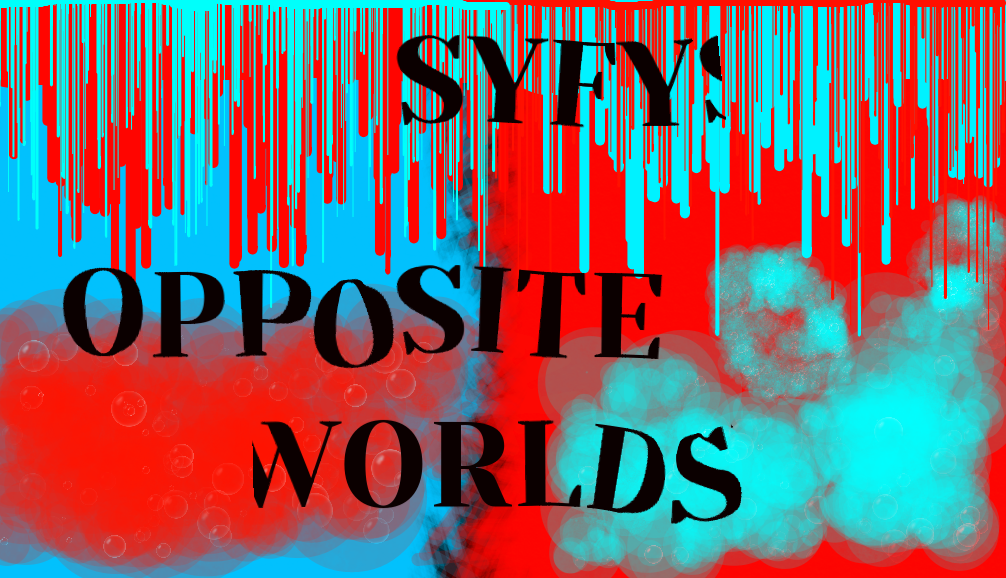 Syfy Opposite Worlds by Massalerauvok on DeviantArt