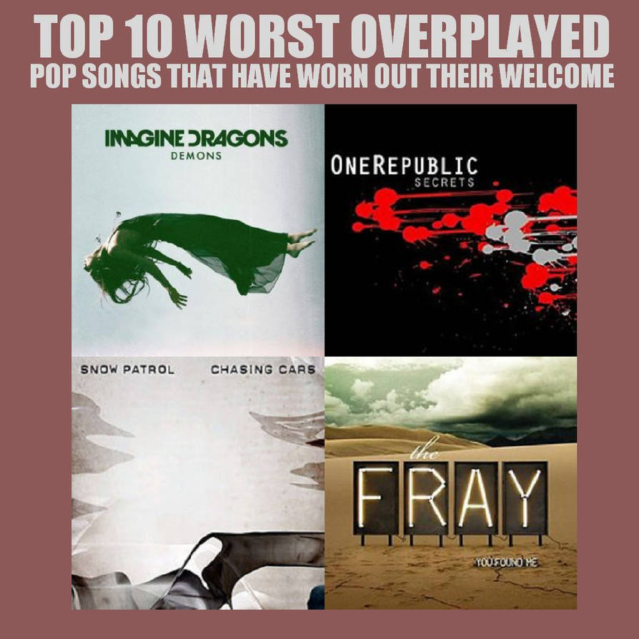 Top 10 WORST Overplayed Pop Songs by ScampTheWolf on DeviantArt
