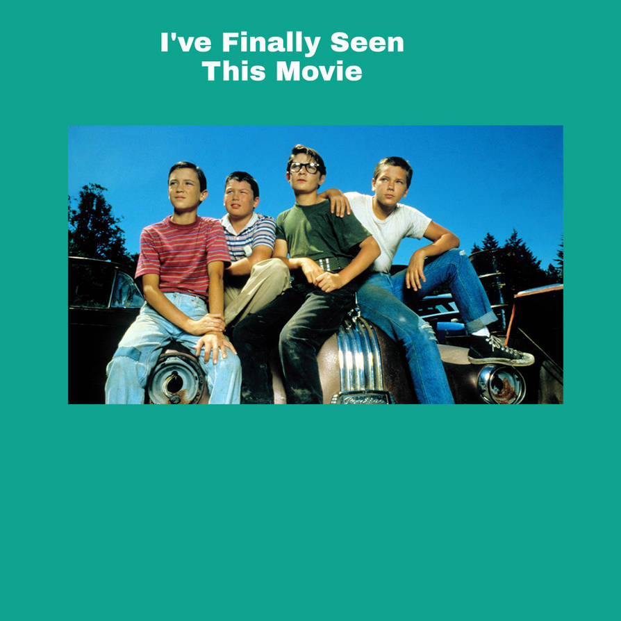 I've Finally Seen Stand By Me by carlover1 on DeviantArt