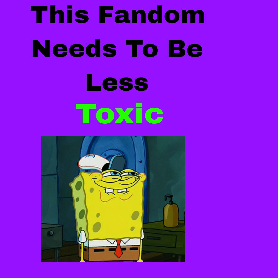 SpongeBob Squarepants Fandom Must Be Less Toxic by carlover1 on DeviantArt