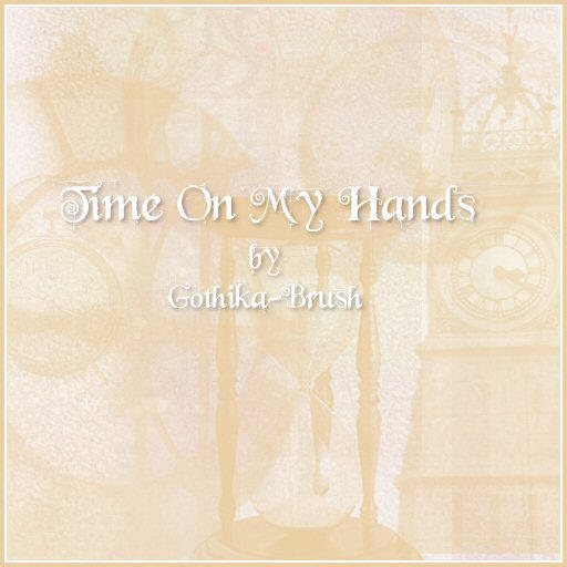 Time On My Hands by gothika-brush on DeviantArt