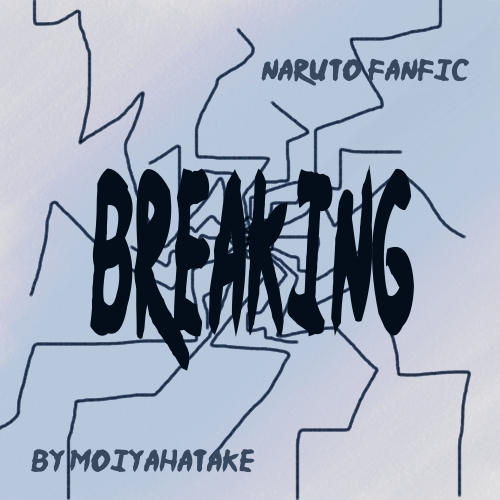 Naruto: Breaking by MoiyaHatake on DeviantArt