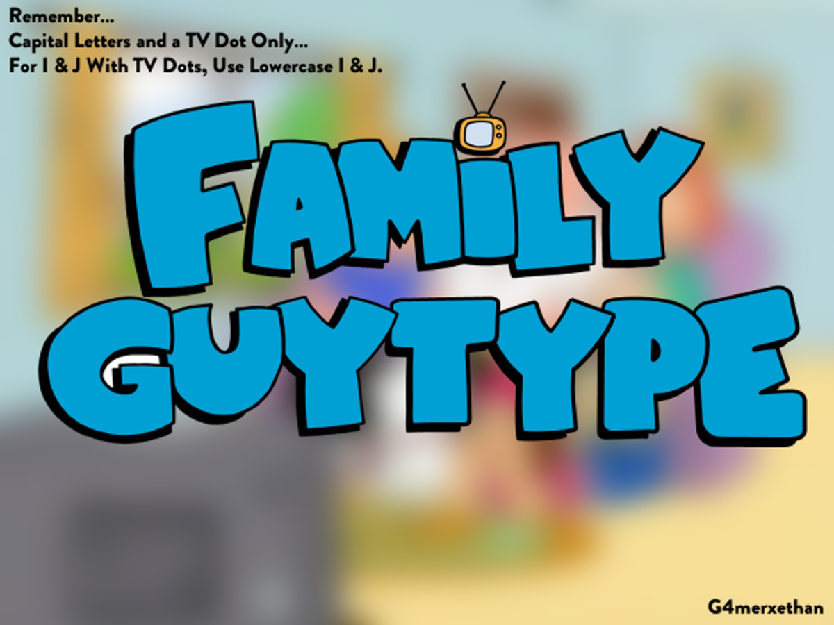 Family Guy Type by g4merxethan on DeviantArt