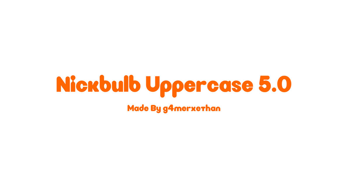 Nickbulb Uppercase 5.0 by yellowpen2009 on DeviantArt