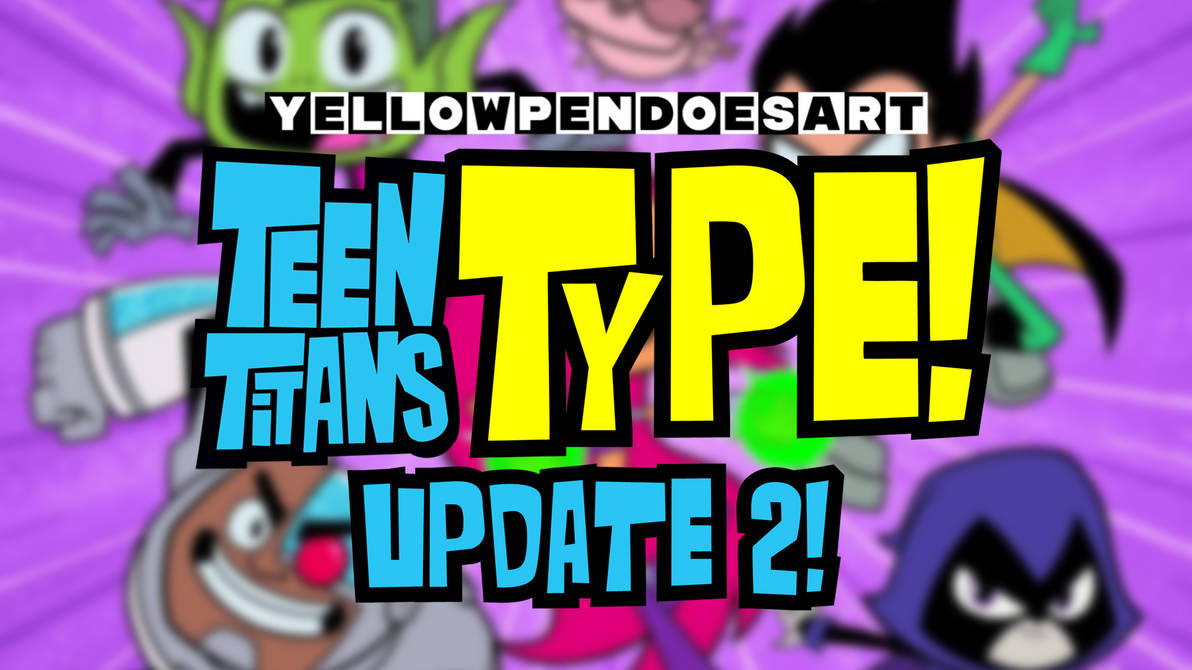 Teen Titans TYPE! (UPDATE 2!) by yellowpen2009 on DeviantArt