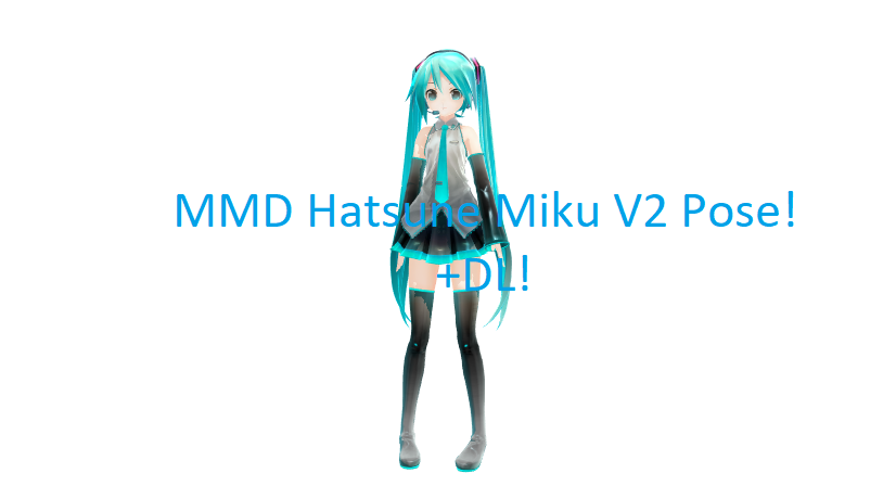 [MMD VOCALOID VPD] Hatsune Miku V2 Pose DL! by NotMiku2 on DeviantArt