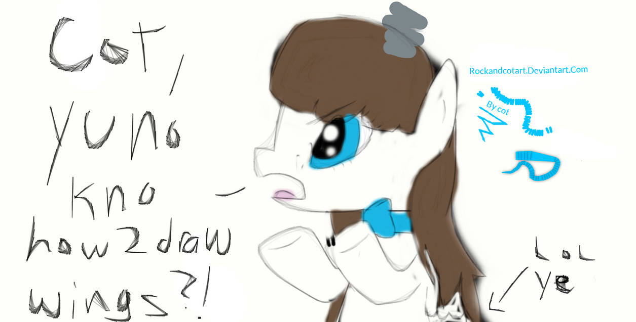 COT, Y U NO KNO HOW 2 DRAW WINGS?! by Rockandcotart on DeviantArt