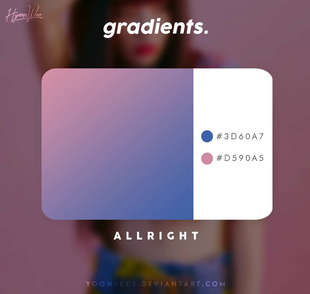Gradients // (All Right) by HyeonWoo by YoonJey3 on DeviantArt