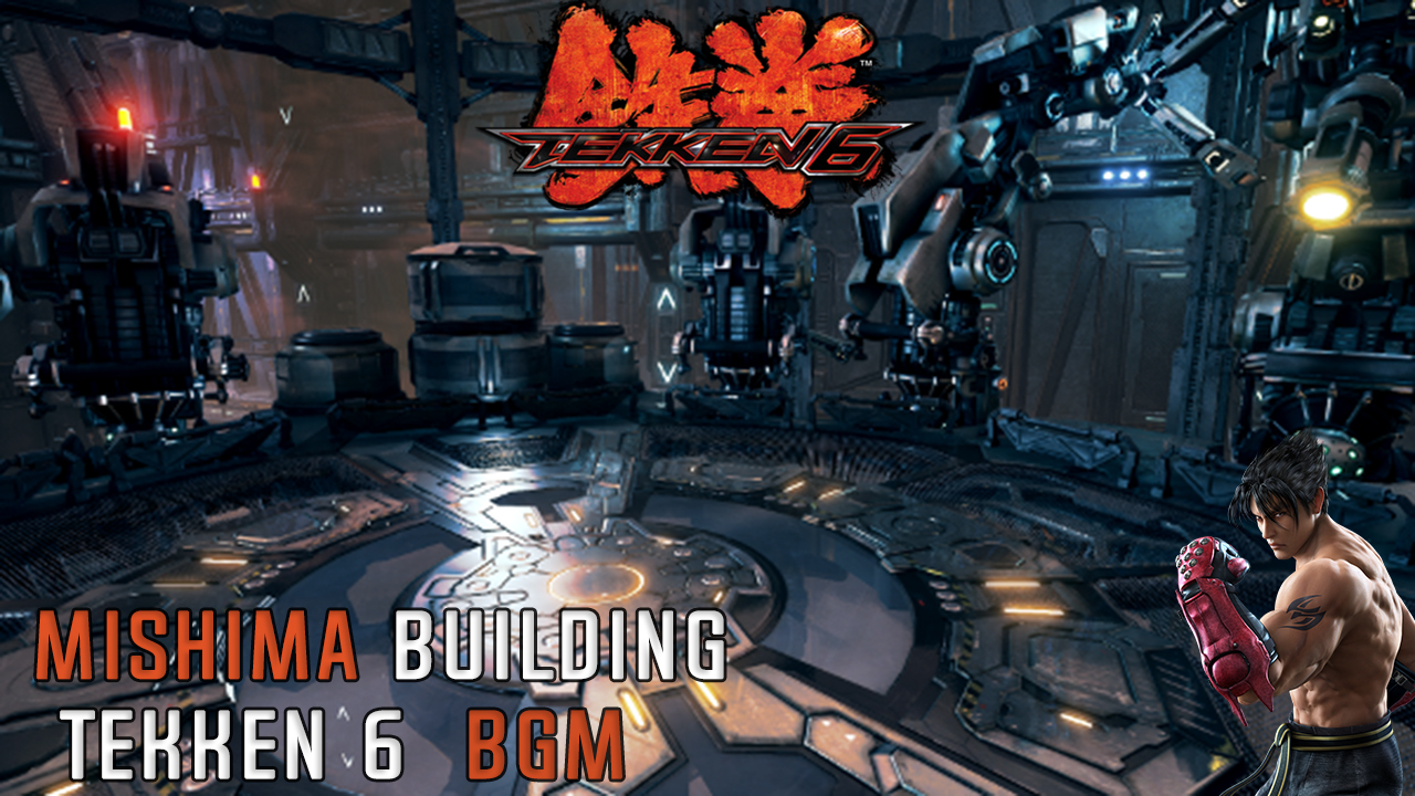 TEKKEN 7 - MISHIMA BUILDING BGM (TEKKEN 6) by ZenShen667 on DeviantArt