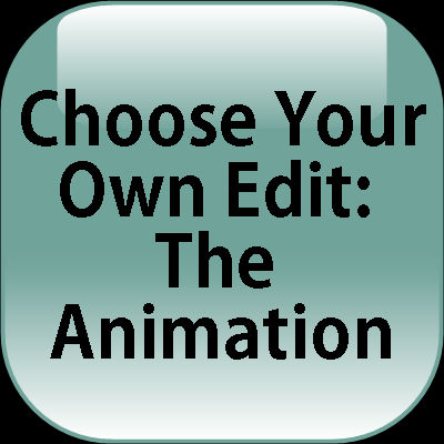 Choose Your Own Edit: The Animation by redryan2009 on DeviantArt