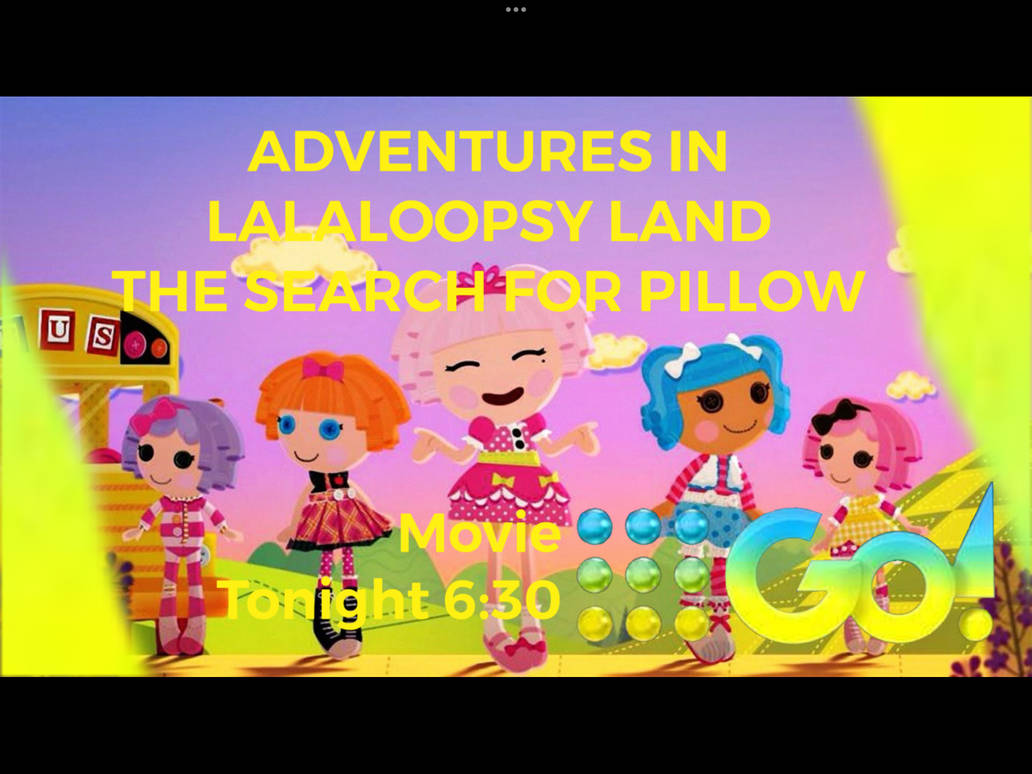 Adventures in Lalaloopsy Land 9Go! Promo by Cameronhenderson on DeviantArt