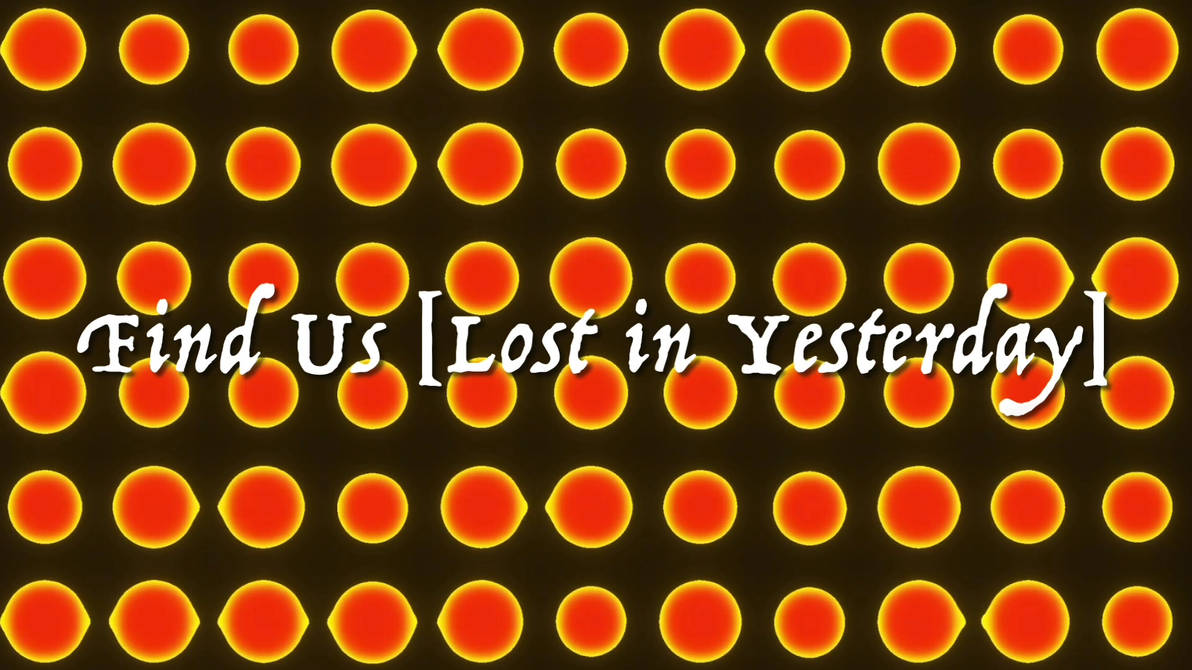Find Us [Lost in Yesterday] by scrivenertheater on DeviantArt