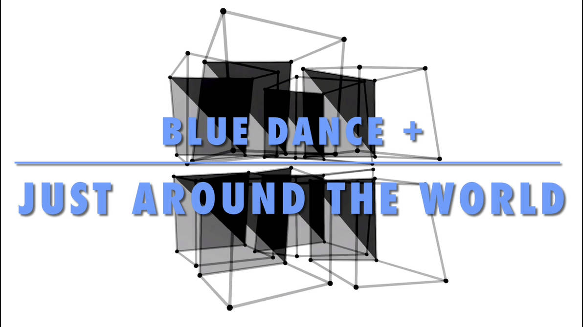 Blue Dance + Just Around The World by scrivenertheater on DeviantArt