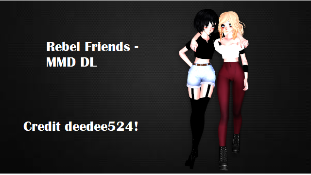 Rebel Friends - MMD DL by deedee524 on DeviantArt