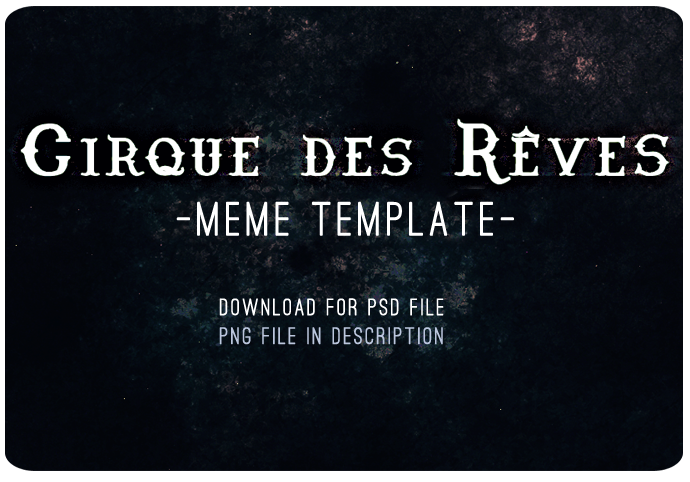 Cirque Des Reves Meme Template By Melloskitten On Deviantart
