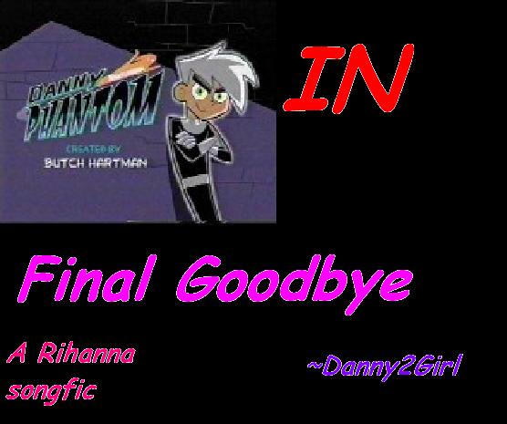 Danny Phantom Final Goodbye by Danny2Girl on DeviantArt